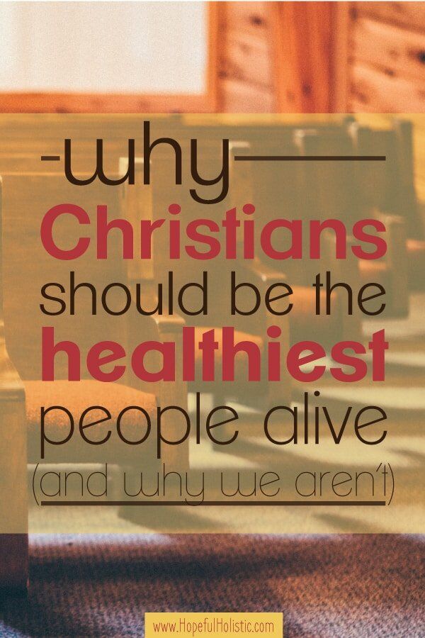 Why Christians should be the healthiest people on the planet (and why ...